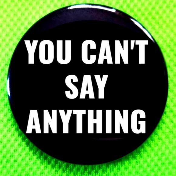 Accessories | 225 Inch You Cant Say Anything Button Badge Pin | Poshmark